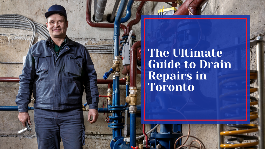 The Ultimate Guide to Drain Repairs in Toronto